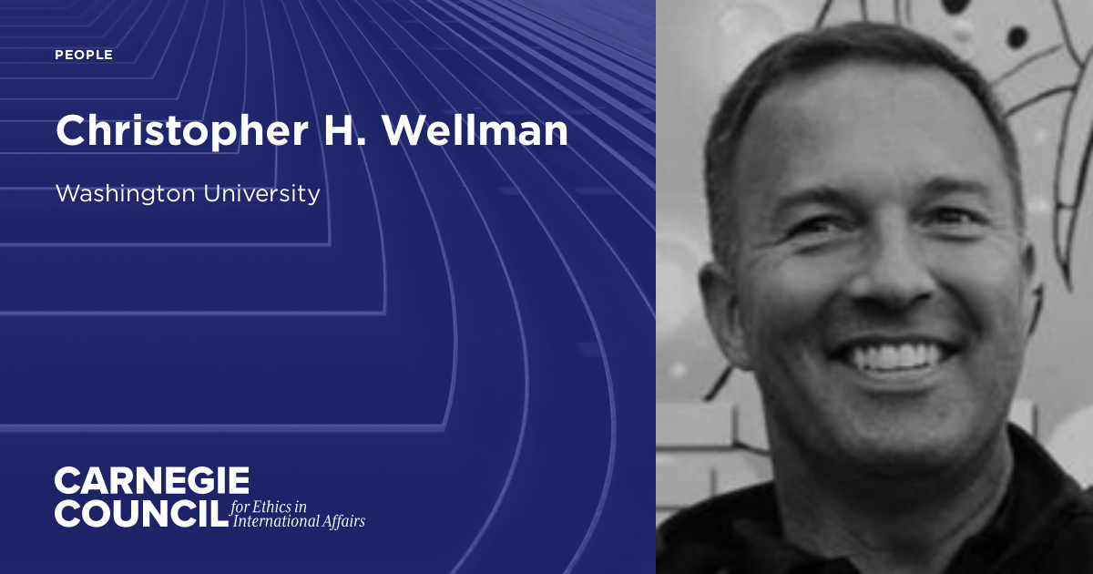 Christopher H. Wellman | Carnegie Council for Ethics in International ...