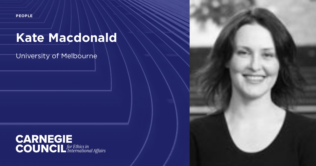Kate Macdonald | Carnegie Council for Ethics in International Affairs