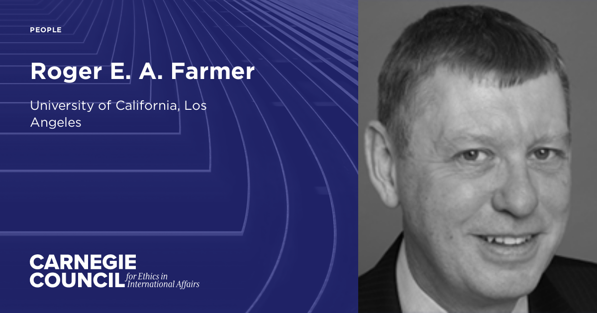 Roger E. A. Farmer | Carnegie Council for Ethics in International Affairs