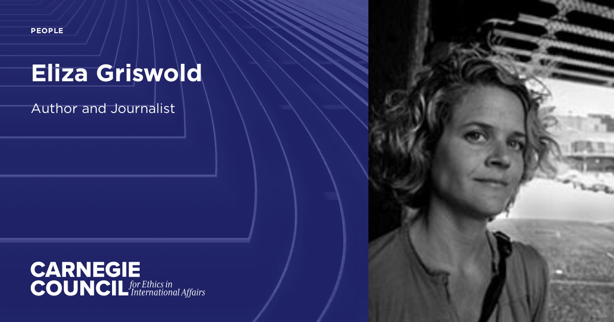 Eliza Griswold | Carnegie Council for Ethics in International Affairs