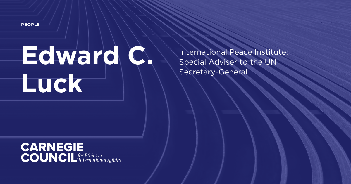 Edward C. Luck | Carnegie Council for Ethics in International Affairs
