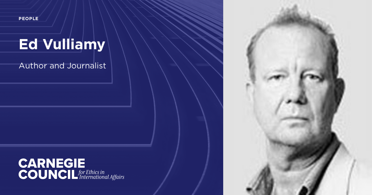Ed Vulliamy | Carnegie Council for Ethics in International Affairs
