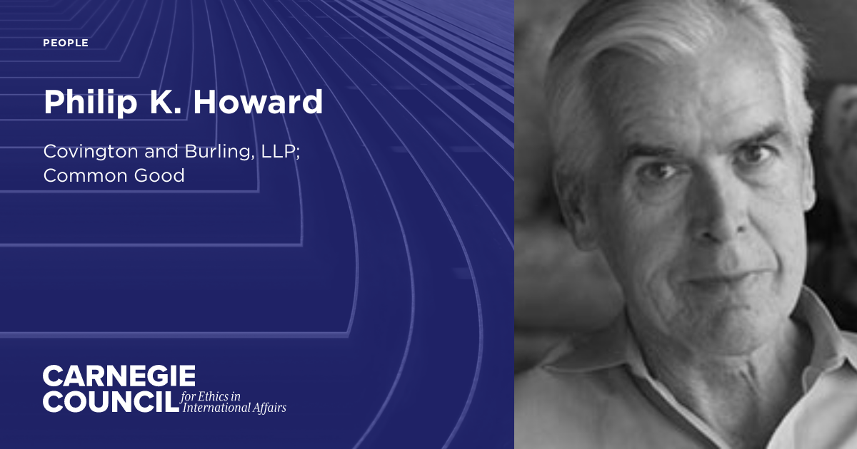 Philip K. Howard | Carnegie Council for Ethics in International Affairs