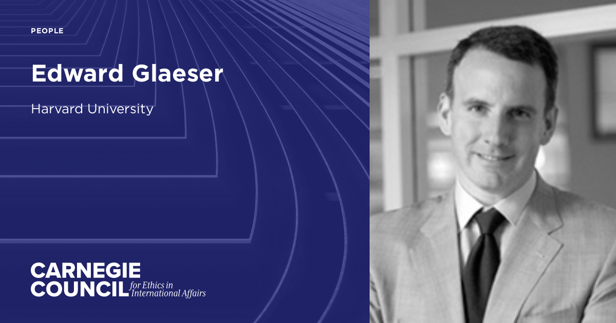 Edward Glaeser | Carnegie Council for Ethics in International Affairs