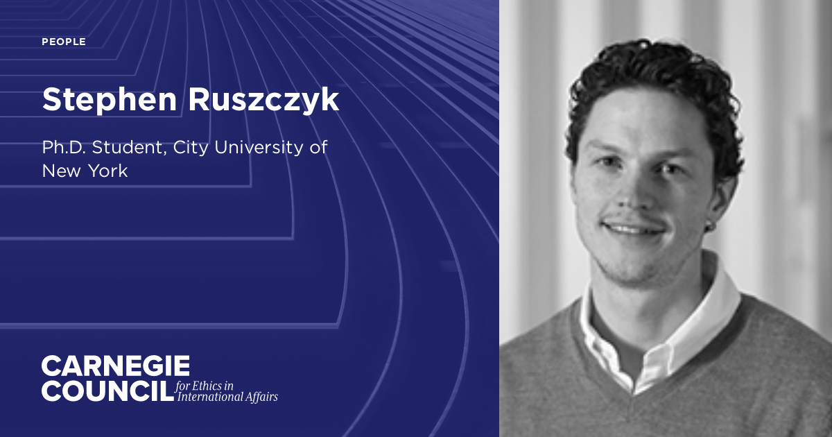 Stephen Ruszczyk | Carnegie Council for Ethics in International Affairs