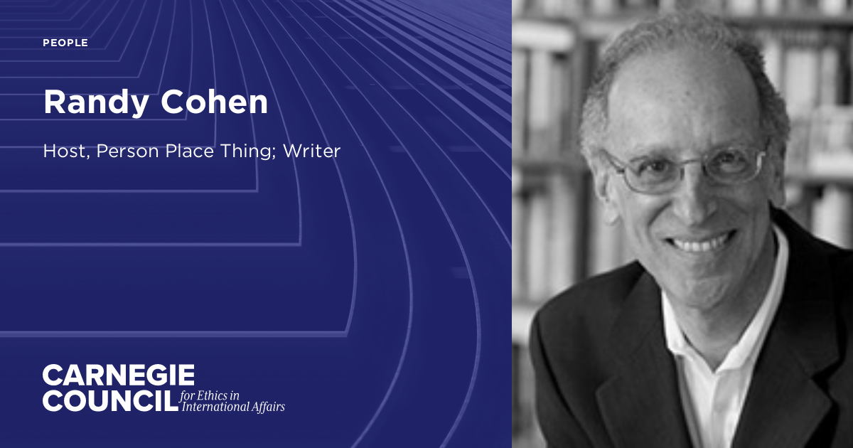 Randy Cohen | Carnegie Council for Ethics in International Affairs