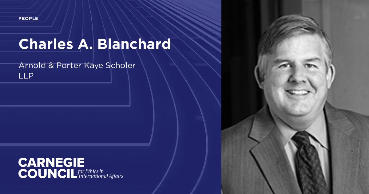 Charles A. Blanchard | Carnegie Council for Ethics in International Affairs