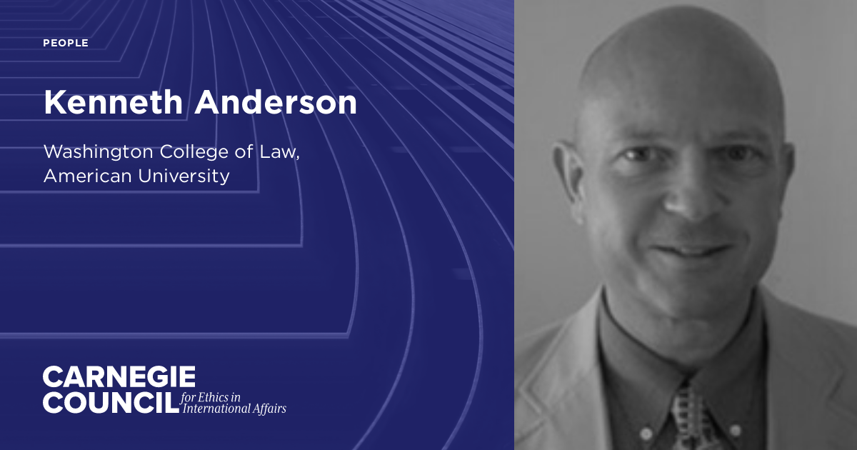 Kenneth Anderson | Carnegie Council for Ethics in International Affairs