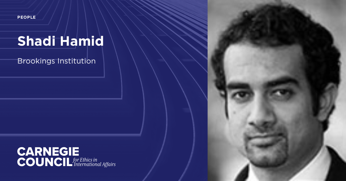Shadi Hamid | Carnegie Council for Ethics in International Affairs