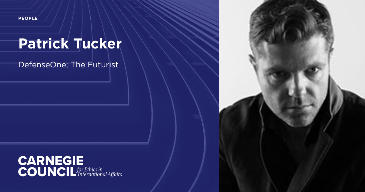 Patrick Tucker | Carnegie Council for Ethics in International Affairs