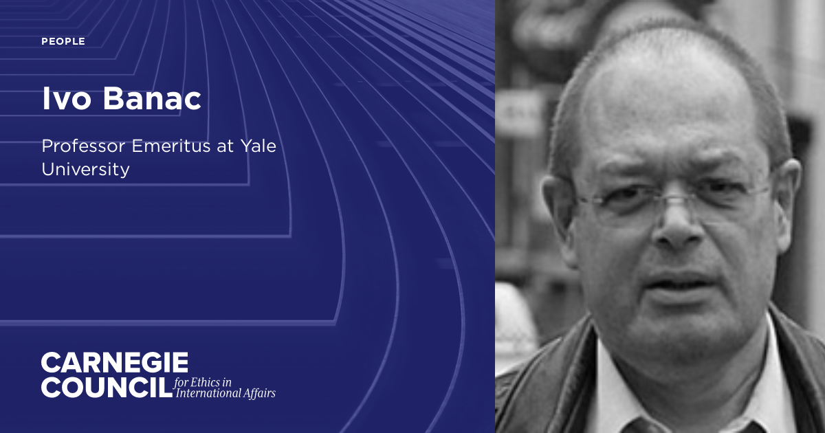 Ivo Banac | Carnegie Council for Ethics in International Affairs