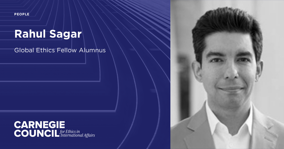 Rahul Sagar | Carnegie Council for Ethics in International Affairs