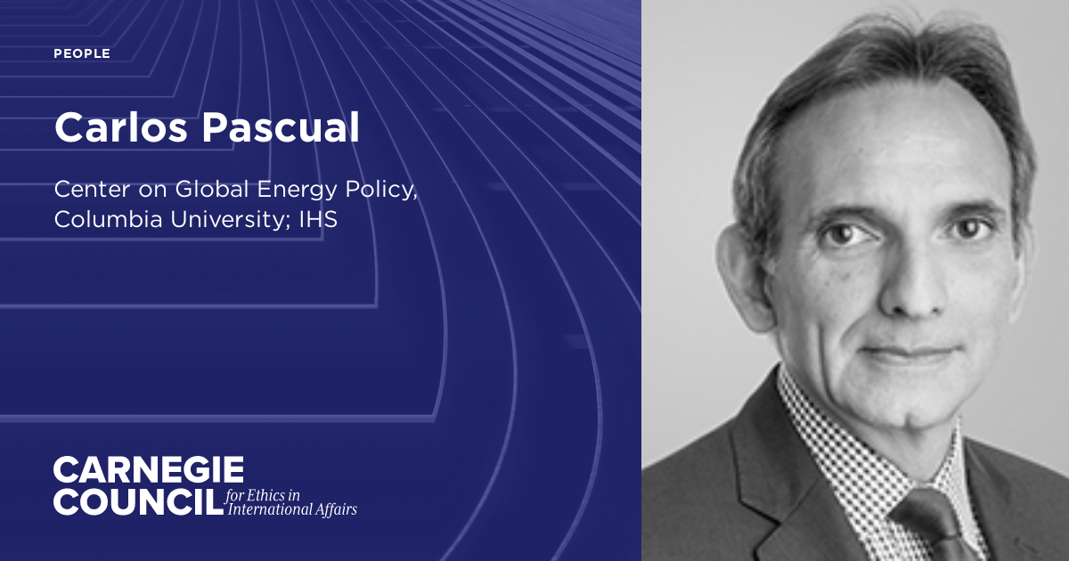 Carlos Pascual | Carnegie Council for Ethics in International Affairs