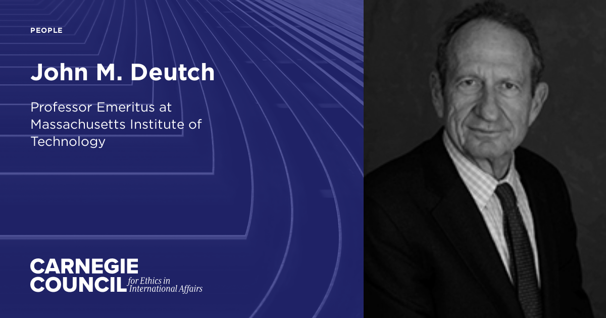 John M. Deutch | Carnegie Council for Ethics in International Affairs