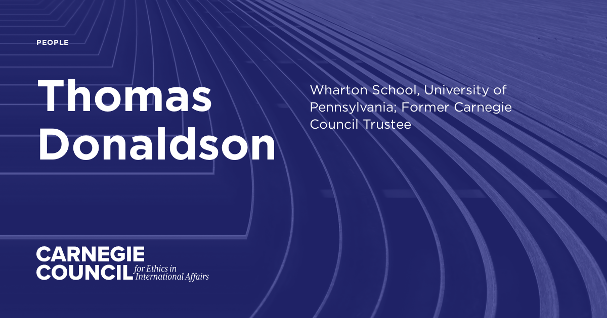 Thomas Donaldson | Carnegie Council for Ethics in International Affairs