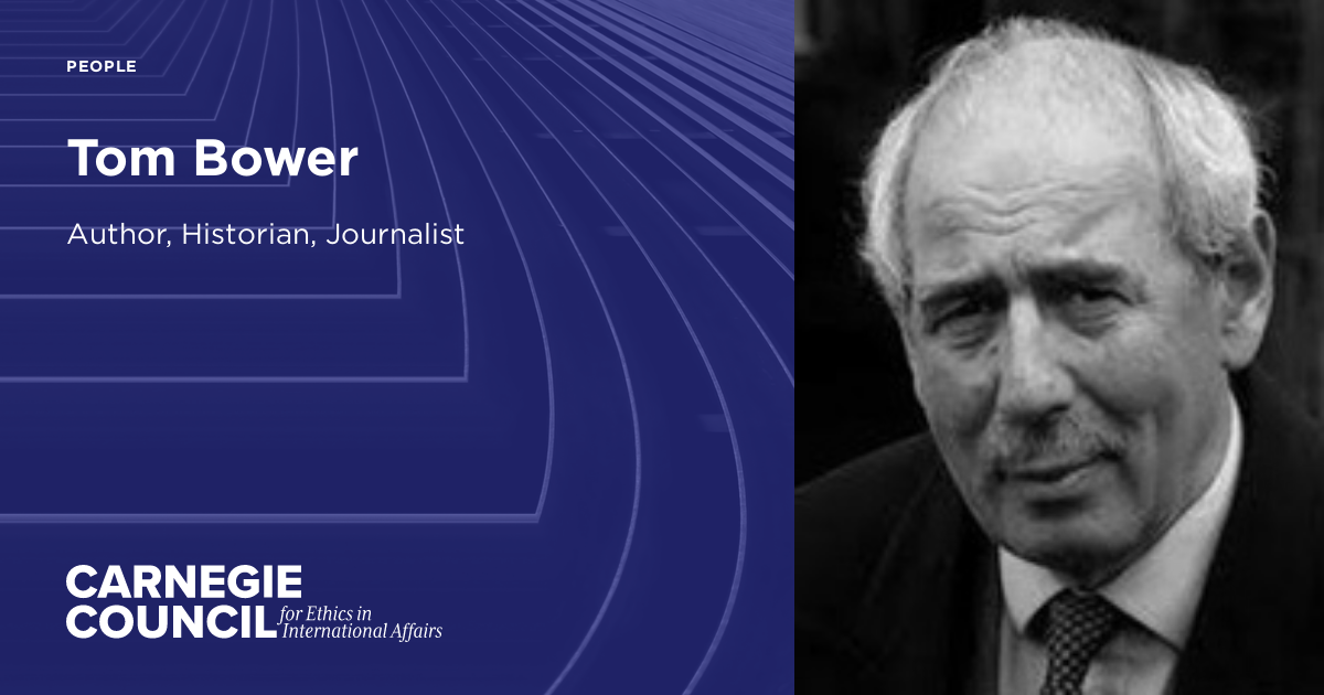 Tom Bower | Carnegie Council for Ethics in International Affairs