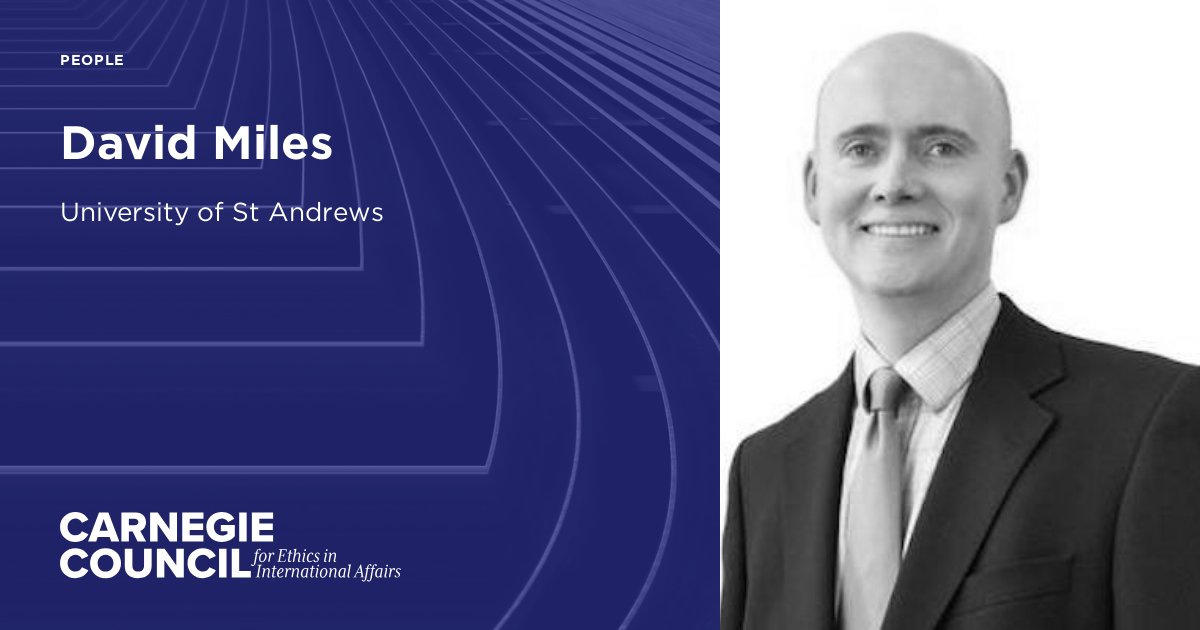 David Miles | Carnegie Council for Ethics in International Affairs