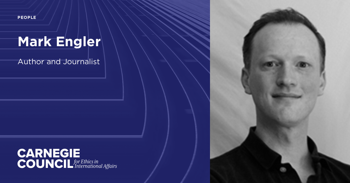 Mark Engler | Carnegie Council for Ethics in International Affairs