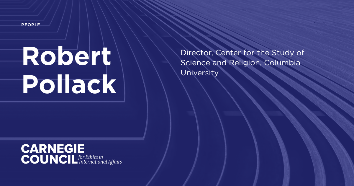Robert Pollack | Carnegie Council for Ethics in International Affairs