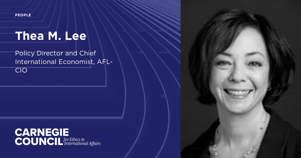 Thea M. Lee | Carnegie Council for Ethics in International Affairs