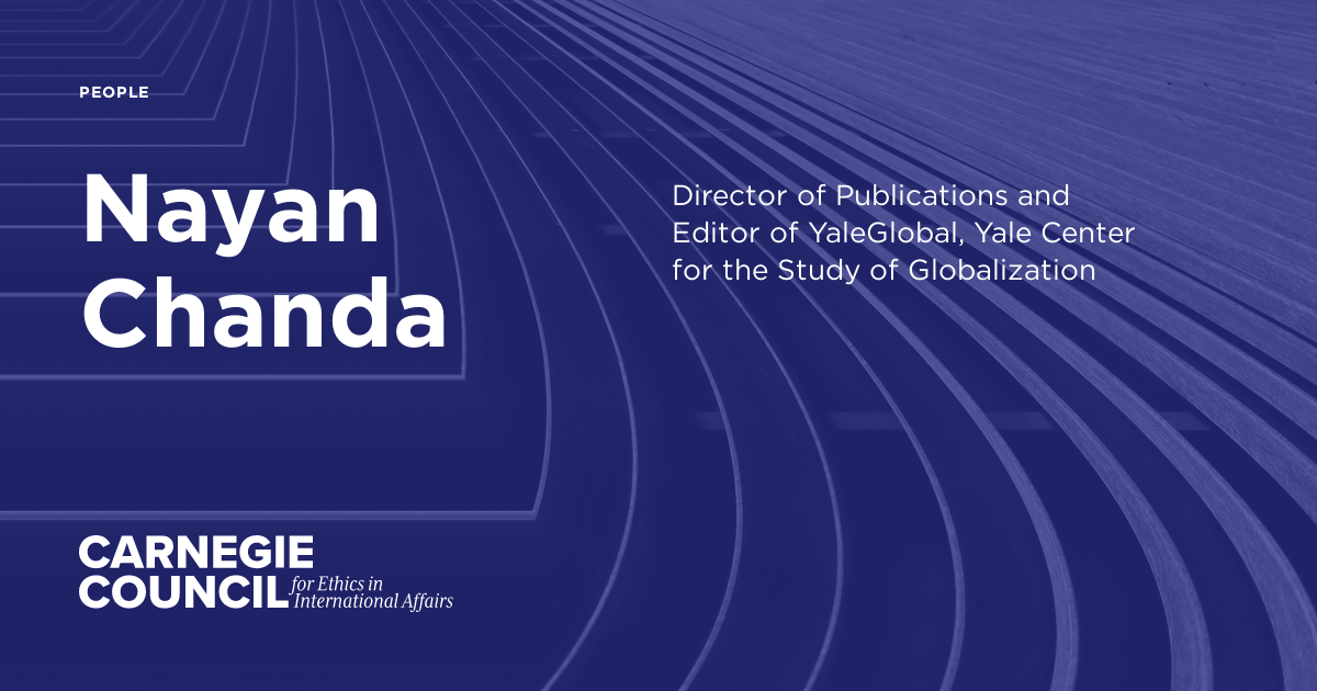 Nayan Chanda | Carnegie Council for Ethics in International Affairs