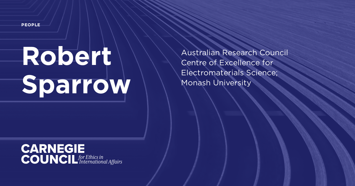 Robert Sparrow | Carnegie Council for Ethics in International Affairs