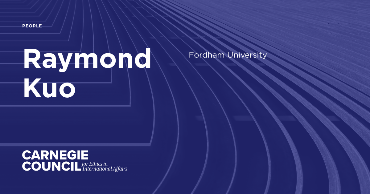 Raymond Kuo | Carnegie Council for Ethics in International Affairs