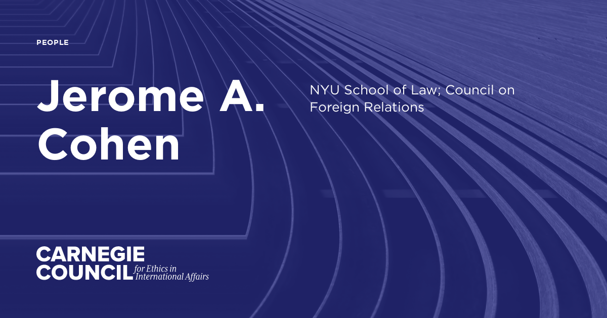 Jerome A. Cohen | Carnegie Council for Ethics in International Affairs