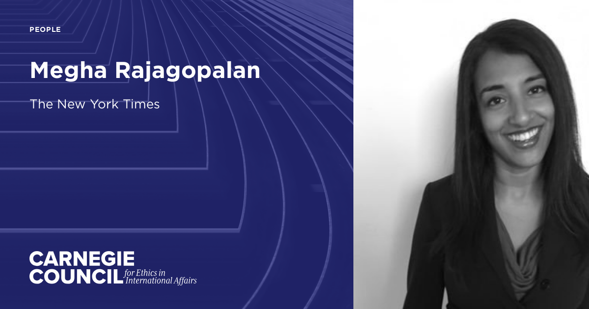 Megha Rajagopalan | Carnegie Council for Ethics in International Affairs